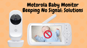 Motorola Baby Monitor Beeping No Signal